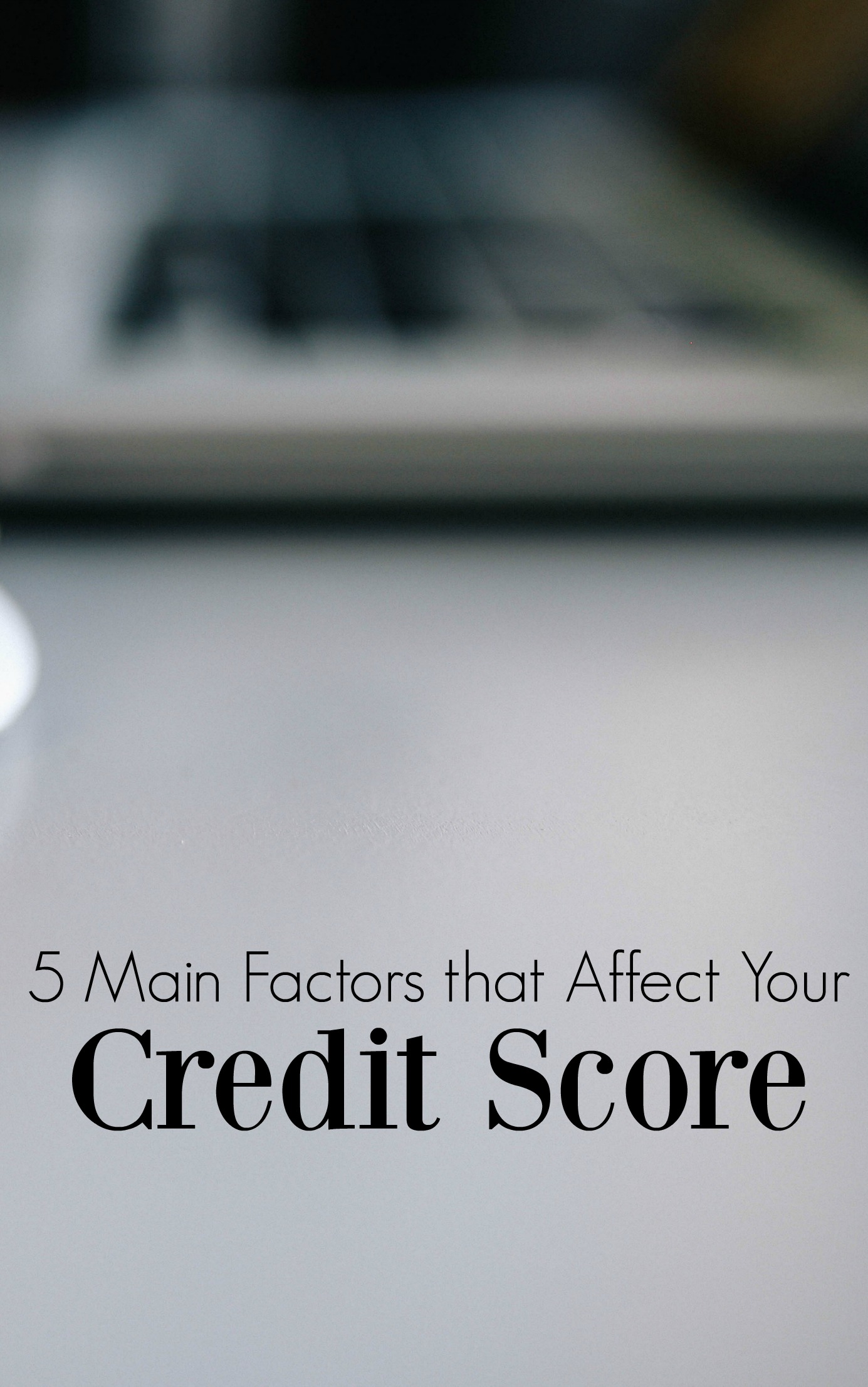 5 Main Factors that Affect Your Credit Score - Everybody Loves Your Money 5 Main Factors that Affect Your Credit Score - Everybody Loves Your Money