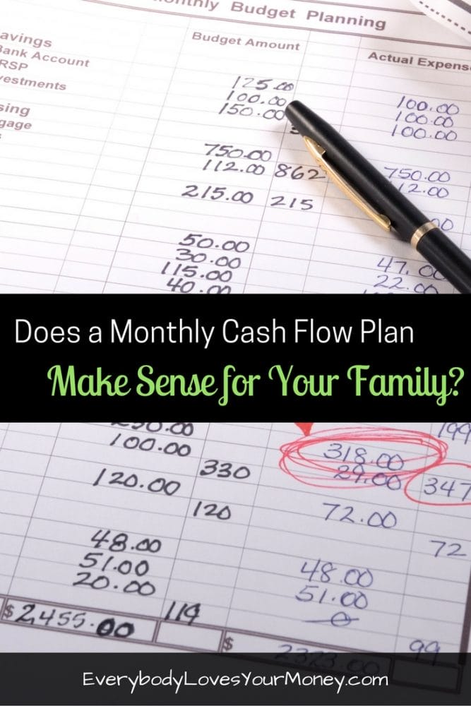 Does A Monthly Cash Flow Plan Make Sense For Your Family Everybody Does A Monthly Cash Flow Plan Make Sense For Your Family Everybody